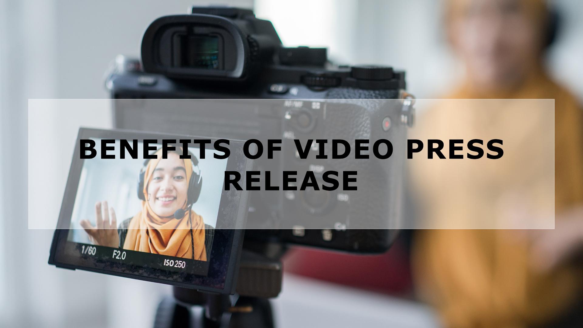 Benefits of Video Press Release